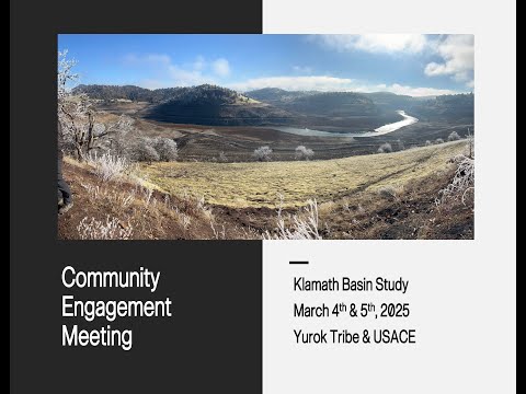 Klamath River Basin Restoration GI Community Engagement Meeting Recording (March 4, 2025)