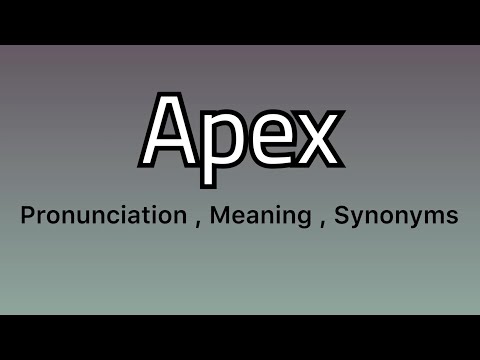Apex meaning ; Apex pronunciation ; Apex synonyms