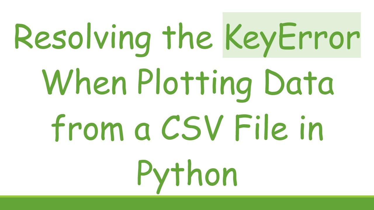 Resolving the KeyError When Plotting Data from a CSV File in Python