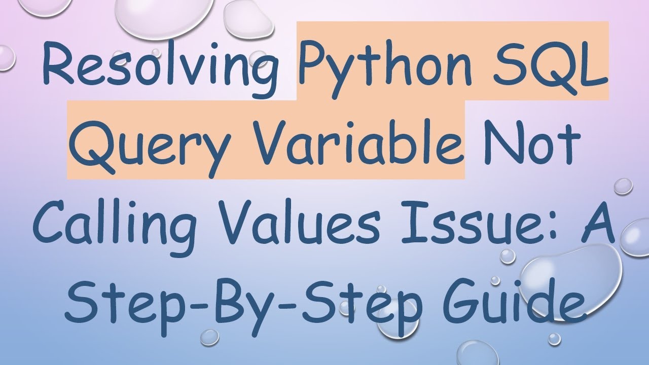 Resolving Python SQL Query Variable Not Calling Values Issue: A Step-By-Step Guide
