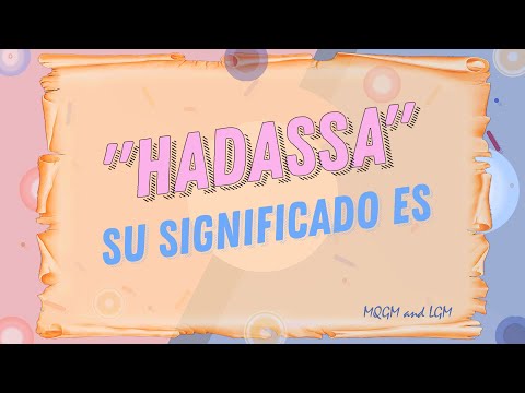 23. Conoce El Increible Significado del Nombre HADASSA