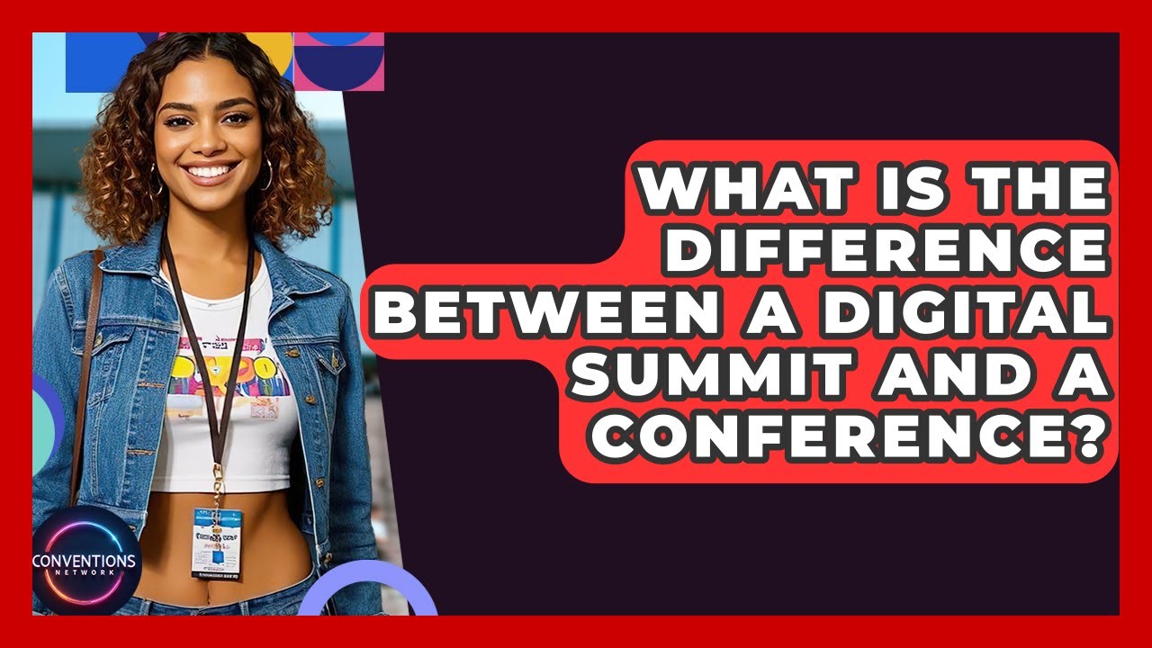 What Is The Difference Between A Digital Summit And A Conference? - Conventions Network