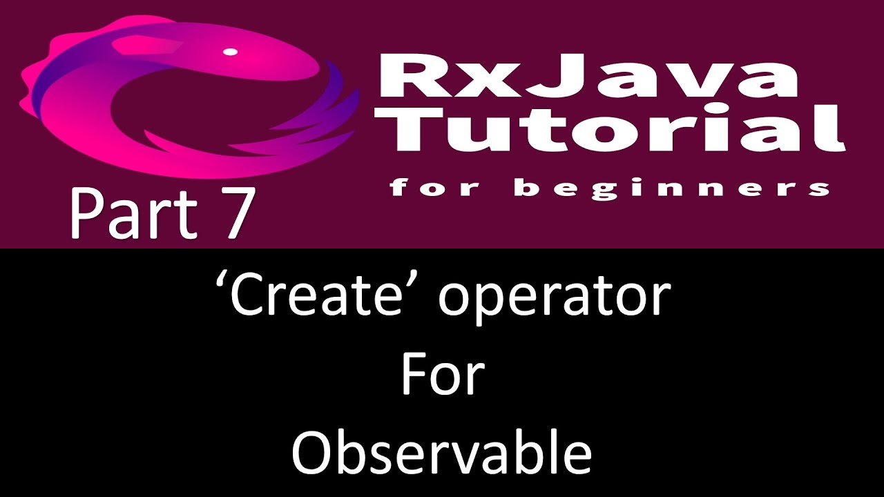 Create operator to create observable. RxJava tutorial part 7.