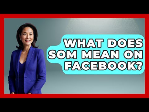What Does SOM Mean On Facebook? - Everyday-Networking