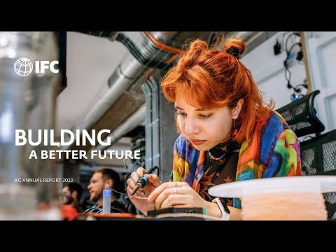 IFC’s 2023 Annual Report - Building a Better Future