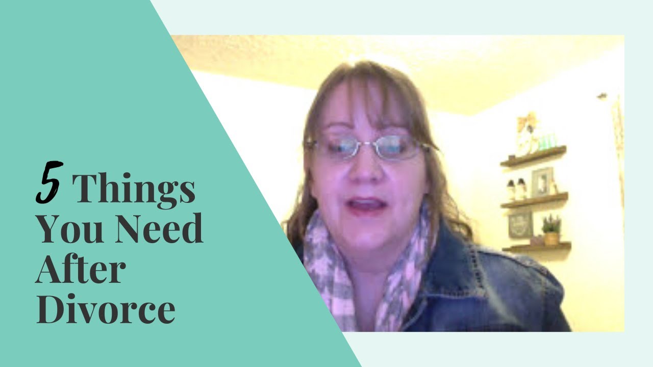 5 THINGS You NEED After DIVORCE