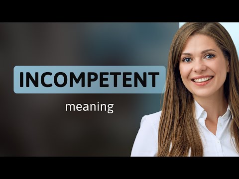 Incompetent | INCOMPETENT meaning