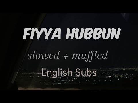 Fiyya Hubbun | Slowed , Muffled | English subs