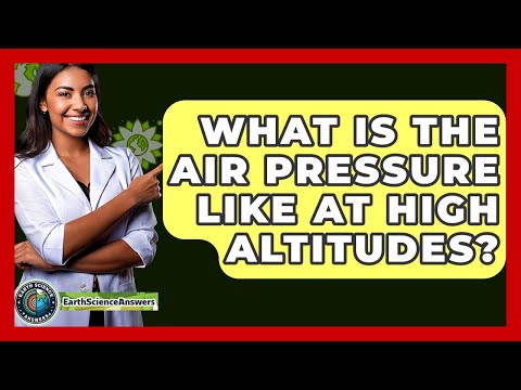 What Is The Air Pressure Like At High Altitudes? - Earth Science Answers