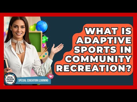 What Is Adaptive Sports In Community Recreation? - Special Education Learning