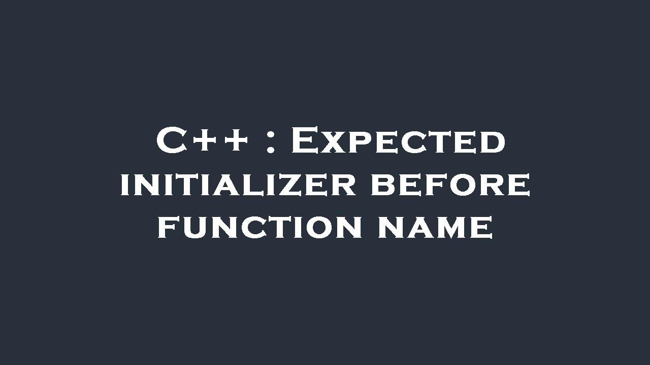 C++ : Expected initializer before function name