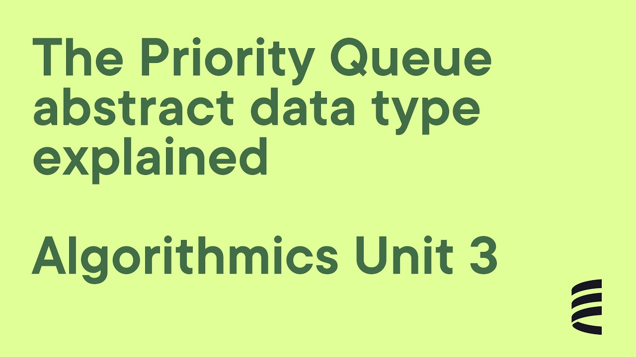 The Priority Queue, abstract data type explained