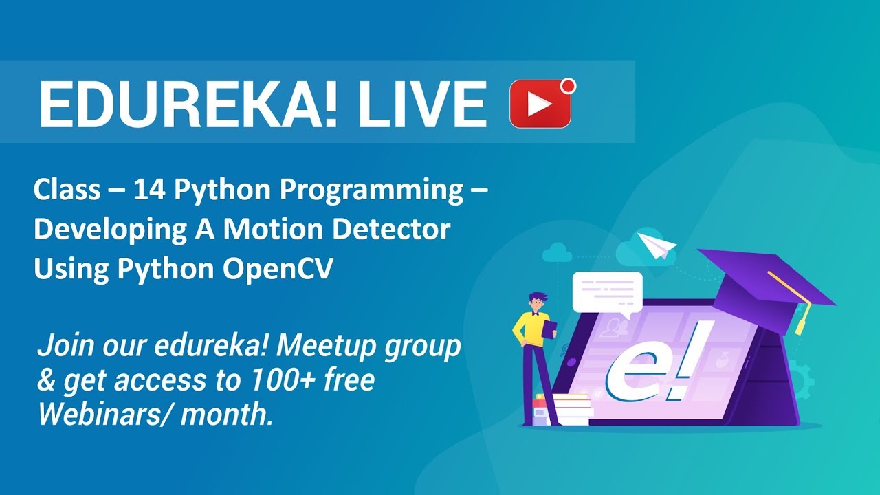 Class - 14 Python Programming | Developing A Motion Detector Using Python OpenCV | Edureka