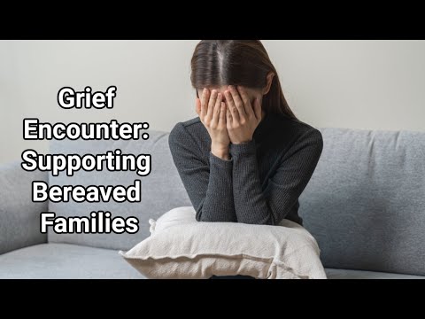 Grief Encounter: Supporting Bereaved Families