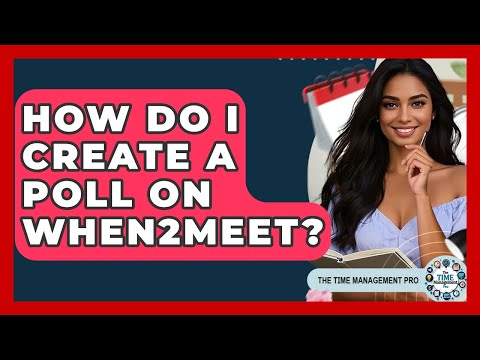 How Do I Create A Poll On When2meet? - The Time Management Pro