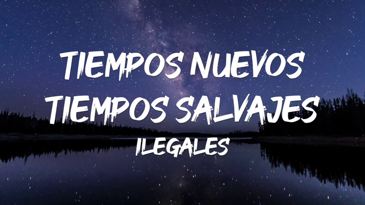 Ilegales - Tiempos Nuevos, Tiempos Salvajes (Letra)