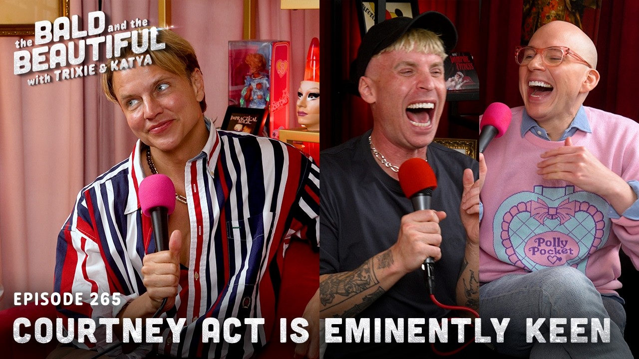 Courtney Act is Eminently Keen with Trixie and Katya | The Bald and the Beautiful w/ Trixie & Katya