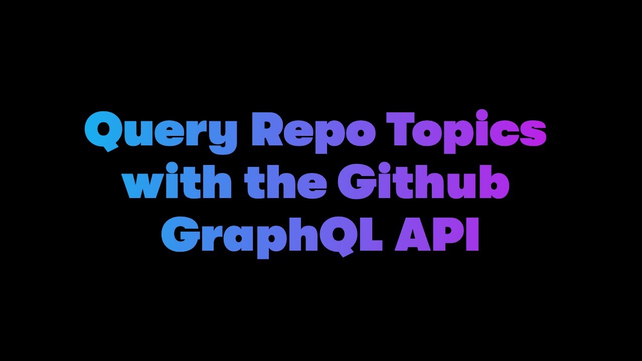 Query Github Topics using Github GraphQL API in 3 mins! - Dabble Lab 304