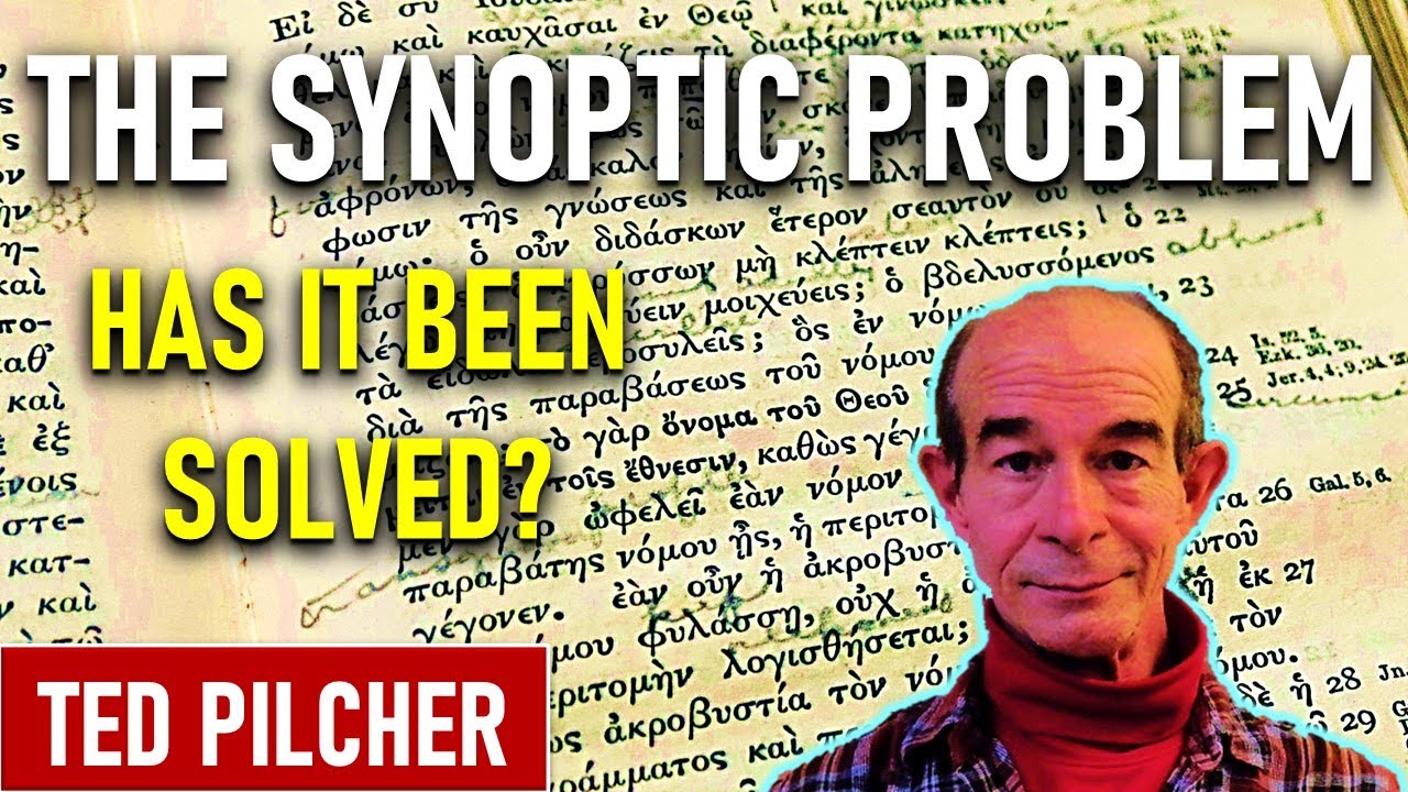 The Synoptic Problem: Has It Been Solved? - Ted Pilcher