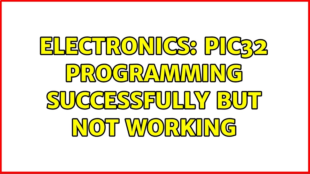 Electronics: PIC32 programming successfully but not working (3 Solutions!!)