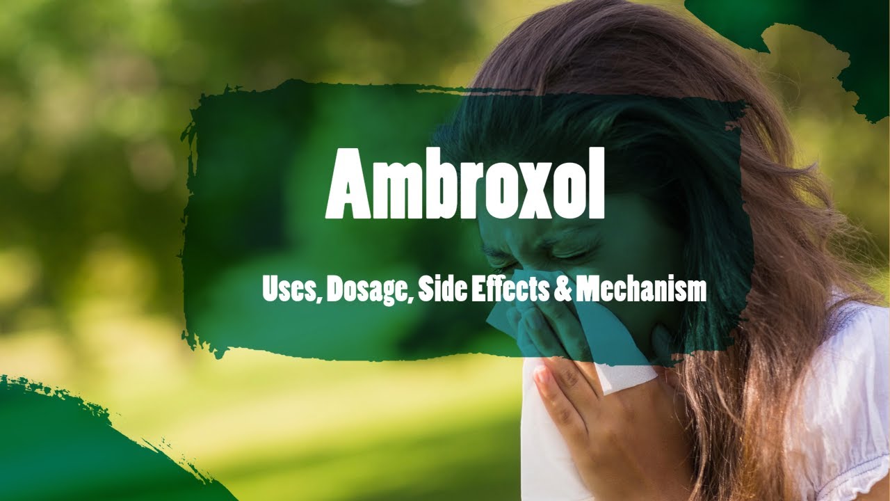 Ambroxol: Uses, Side Effects, How It Works & Dosage | Expectorant for Airway Secretion Clearance