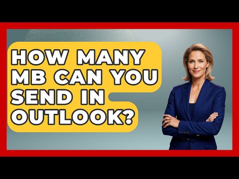 How Many MB Can You Send In Outlook? - TheEmailToolbox.com