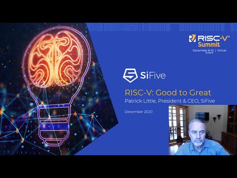 SiFive CEO Patrick Little speaks at the RISC-V Summit 2020 on how RISC-V is good & can be great!