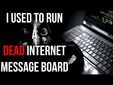 I Used to Run a DEAD Internet Message Board – CreepyPastaJr