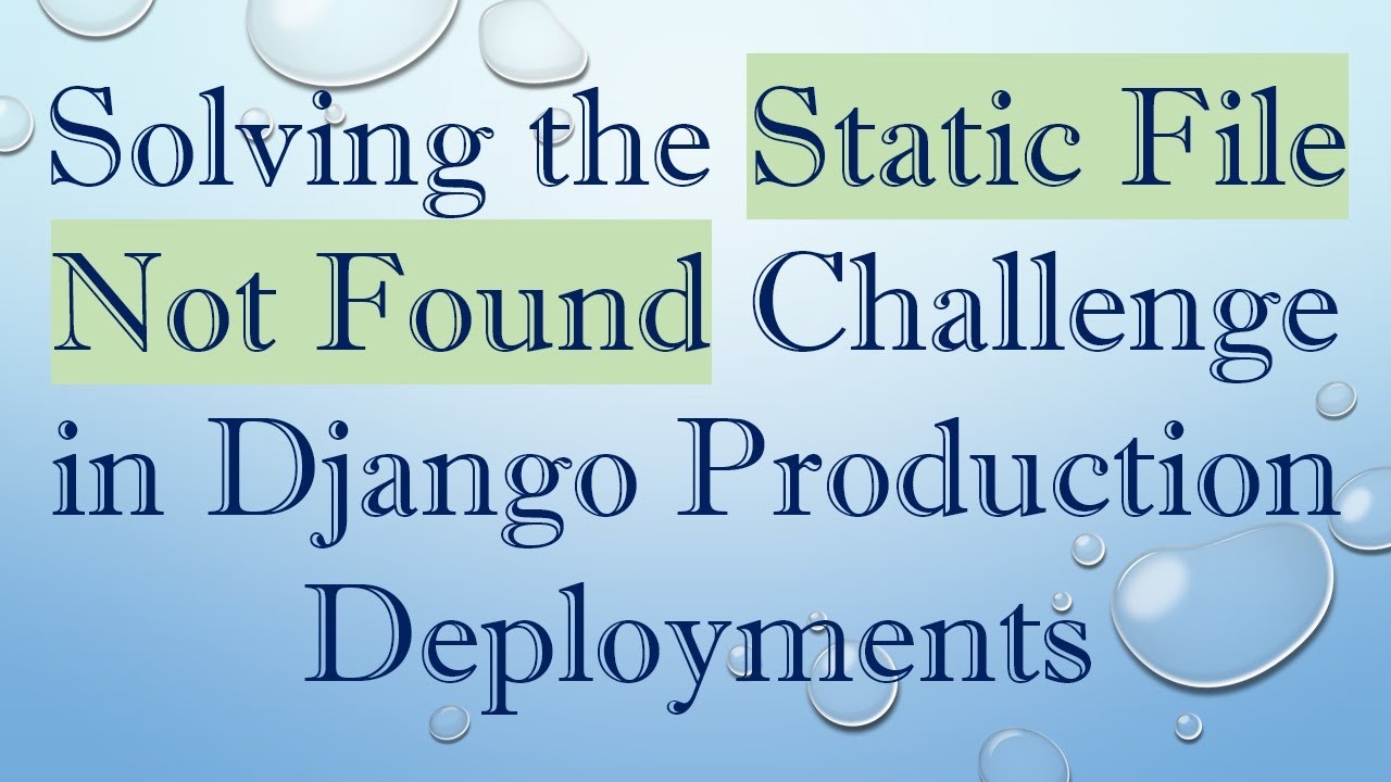 Solving the Static File Not Found Challenge in Django Production Deployments