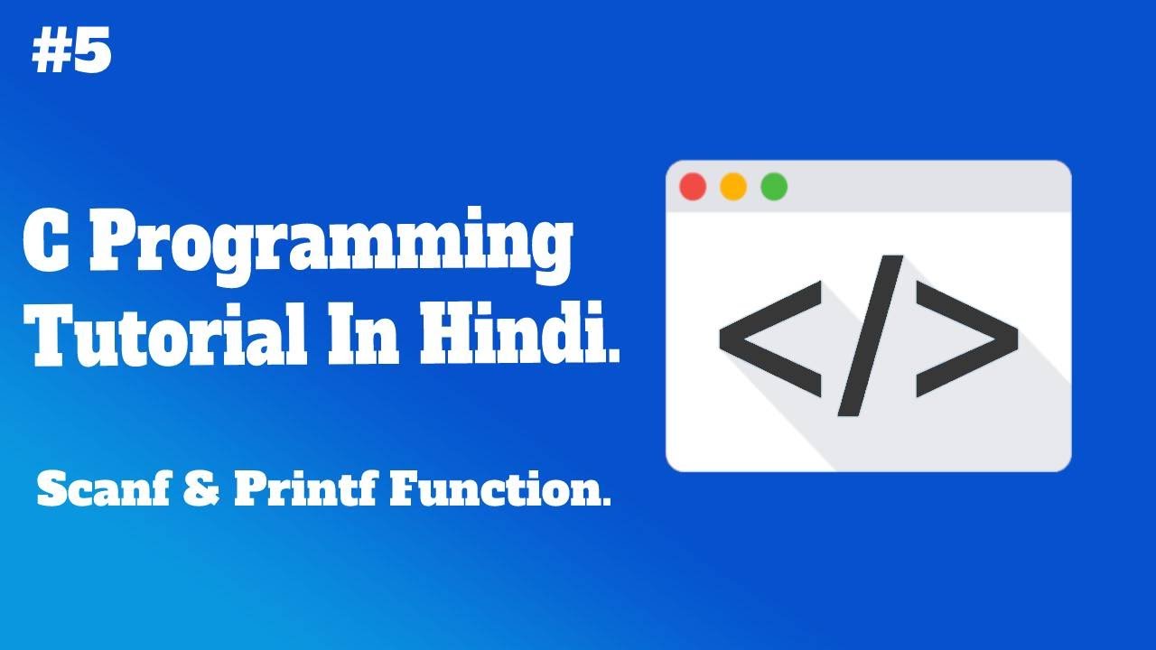Scanf & Printf Function | C programming tutorial in hindi | #5