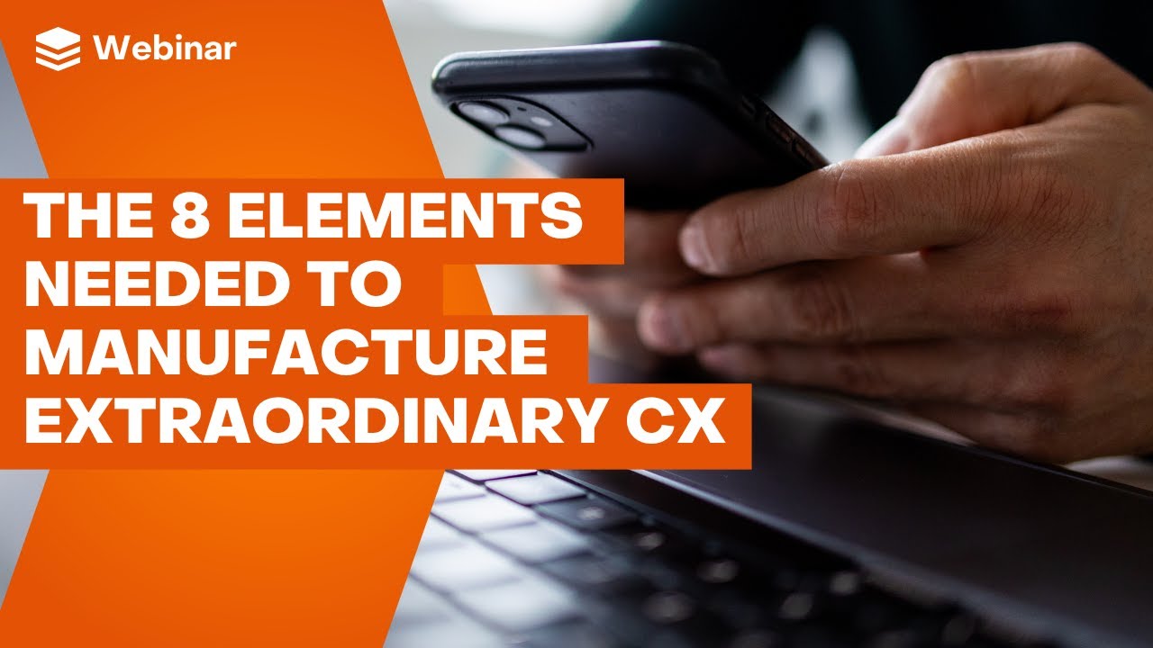 The 8 Elements Needed to Manufacture Extraordinary Customer Experiences | SugarCRM Webinars