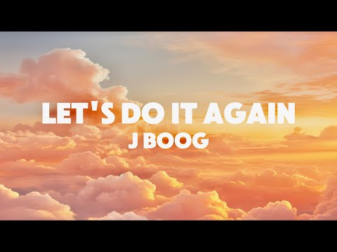 J BOOG - Let's do it again (lyrics)