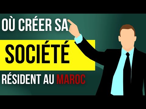 Où et comment créer sa société quand on vit au Maroc - Astuces et Conseils
