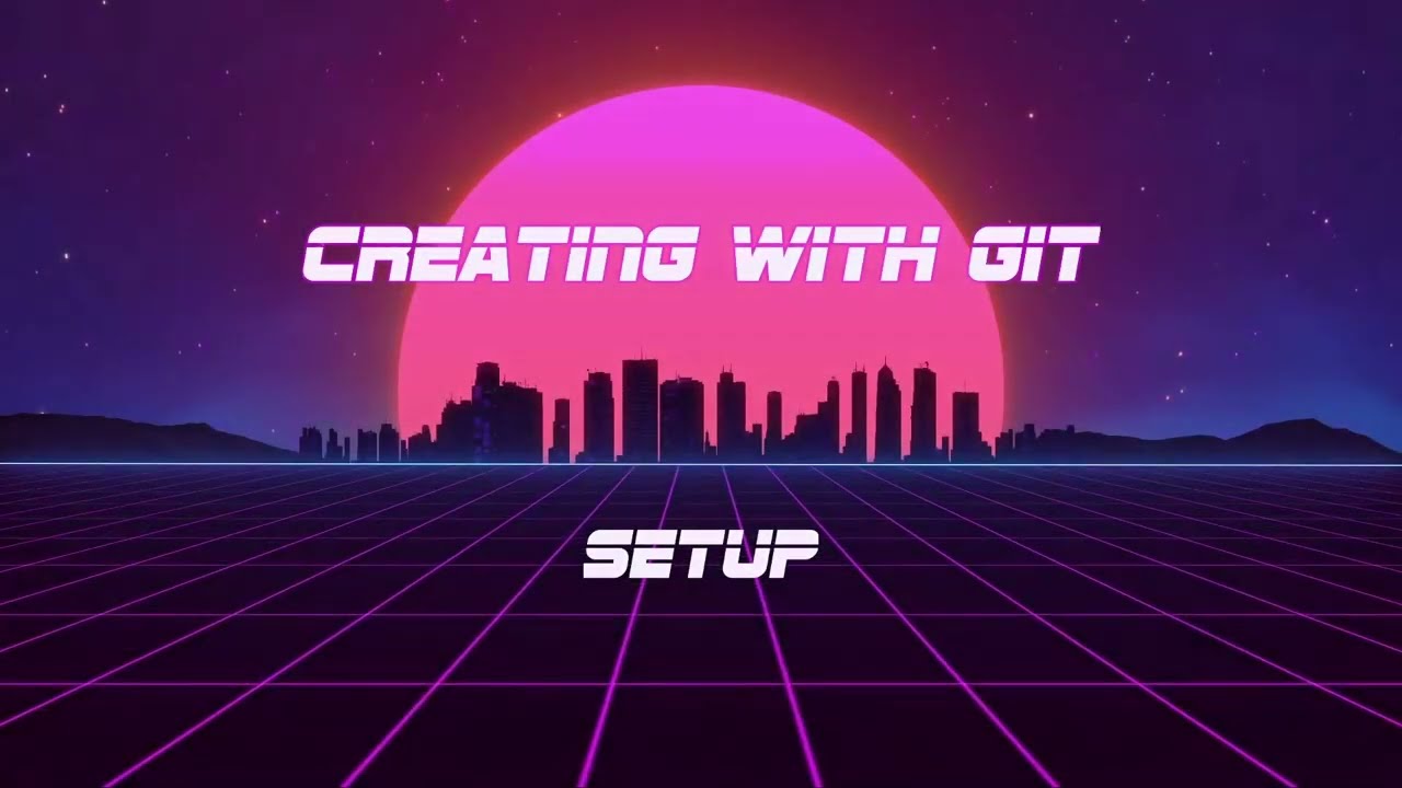 Creating With Git | 0-2: Setup