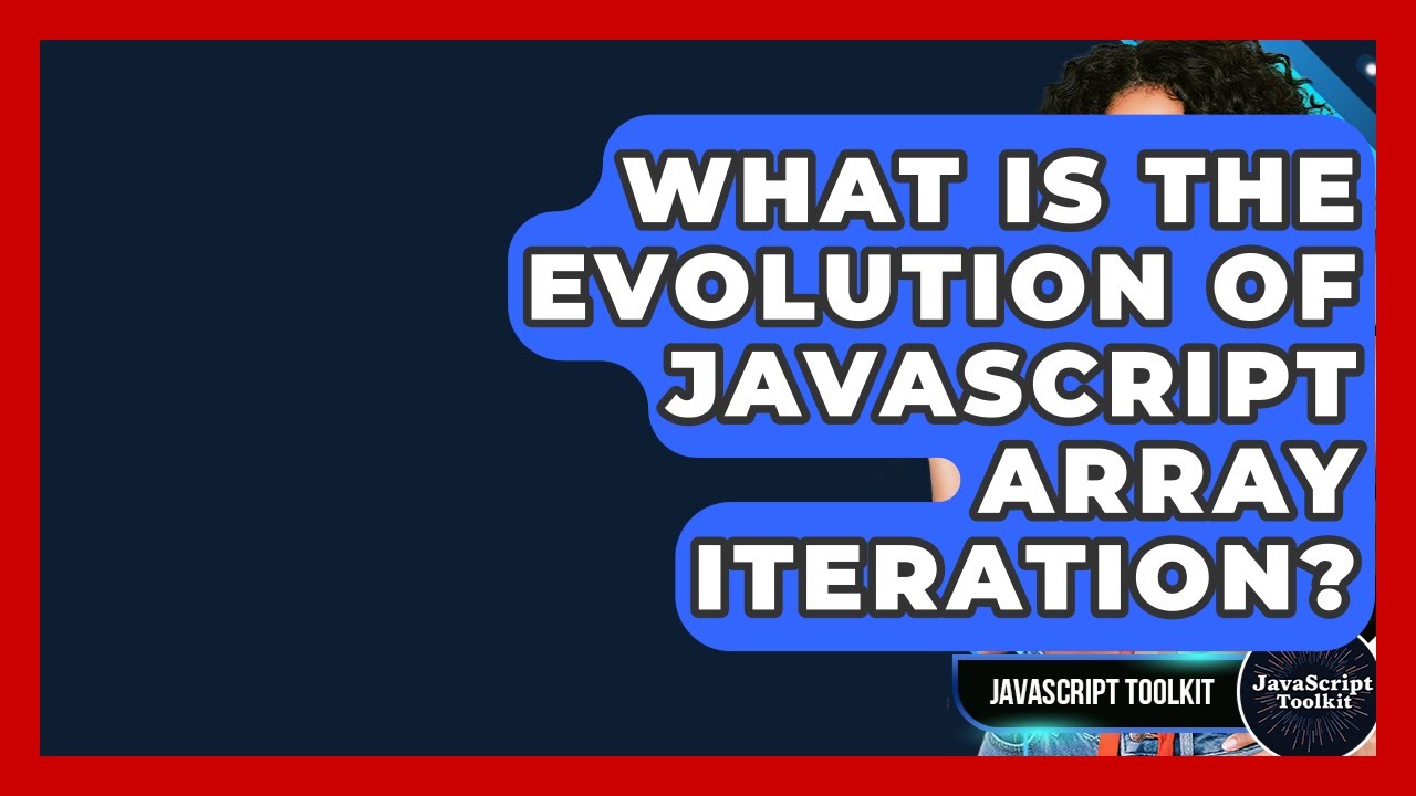 What Is The Evolution Of JavaScript Array Iteration? - JavaScript Toolkit