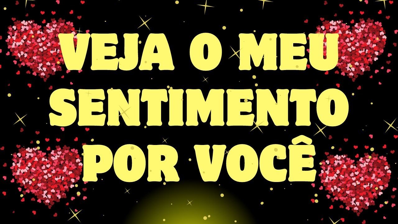 VEJA O MEU SENTIMENTO POR VOCÊ❤️LINDAS FRASES DE AMOR PARA MEU AMOR