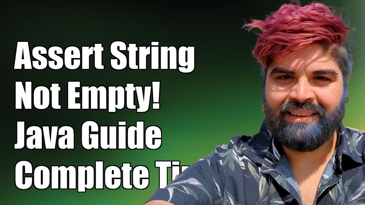 How to Assert That a String is Not Empty in Java: A Complete Guide