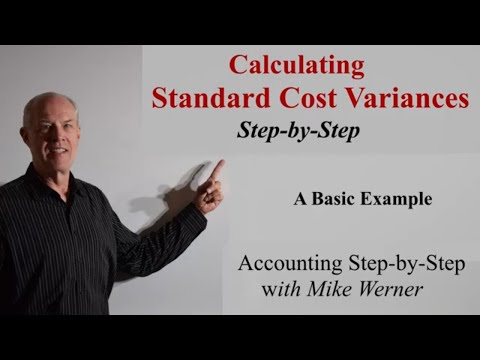 Calculating Standard Cost Variances Step-by-Step with Mike Werner, a Basic Example. Standard Costing