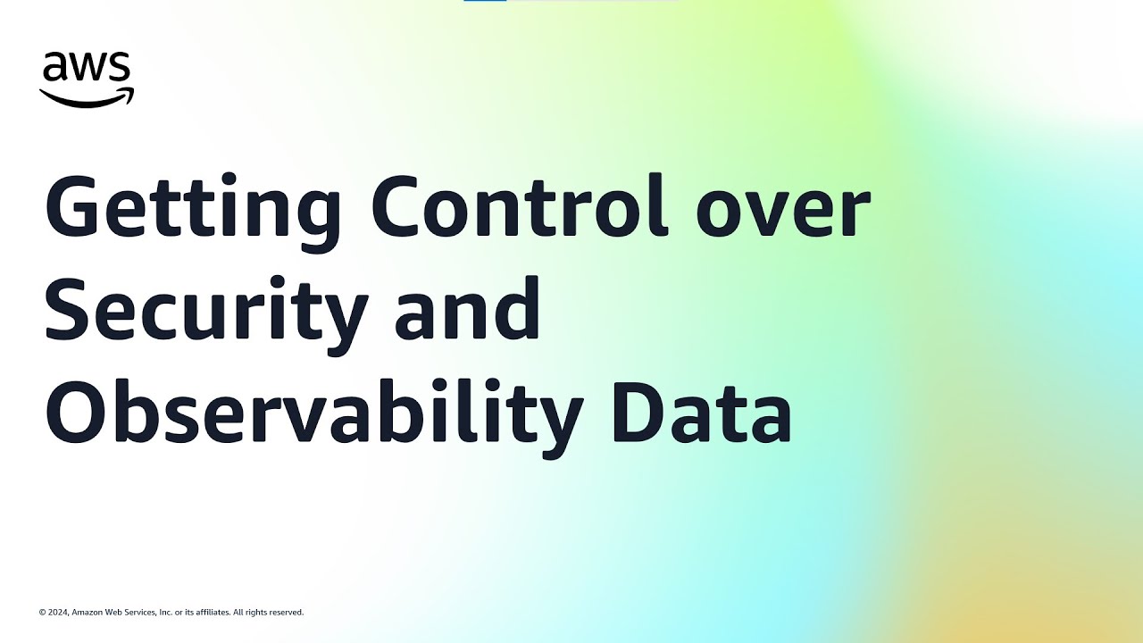 Getting Control over Security and Observability Data | Amazon Web Services