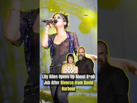 Lily Allen Opens Up About B*ob Job After Divorce from David Harbour