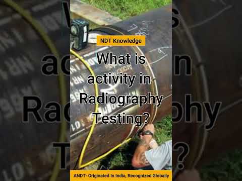 What is activity in Radiography Testing?