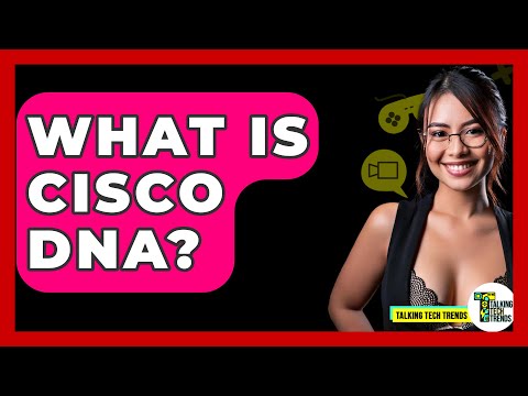 What Is Cisco DNA? - Talking Tech Trends