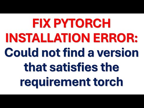 FIX PYTORCH ERROR: Could not find a version that satisfies the requirement torch (from versions:none