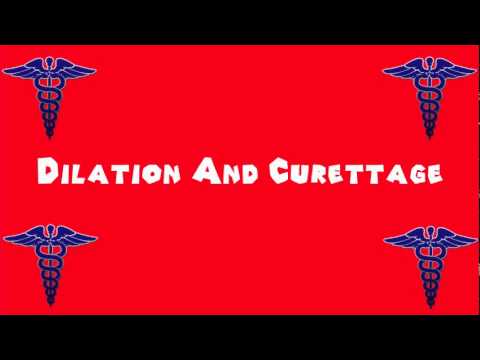 Pronounce Medical Words ― Dilation And Curettage