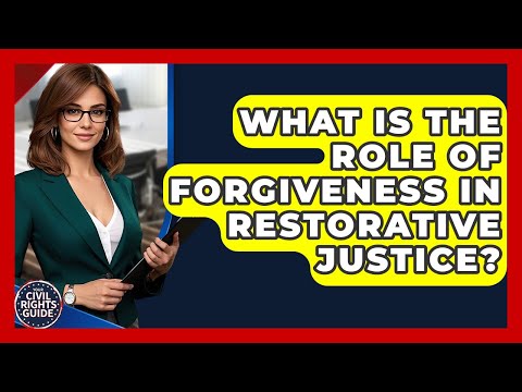 What Is The Role Of Forgiveness In Restorative Justice? - Your Civil Rights Guide