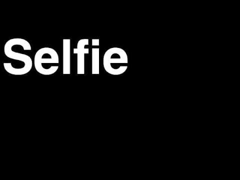 How to Pronounce Selfie 2013 Word of the Year Oxford Dictionary
