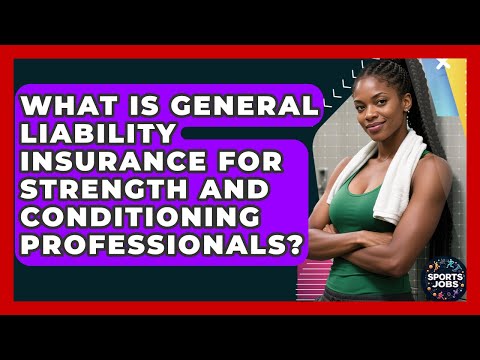 What Is General Liability Insurance For Strength And Conditioning Professionals? - Sports Jobs