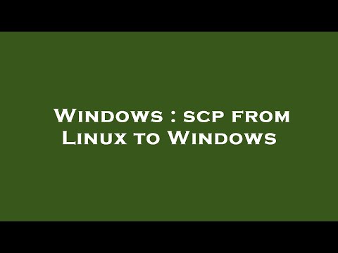 Windows : scp from Linux to Windows