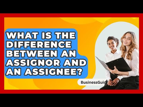 What Is The Difference Between An Assignor And An Assignee? - BusinessGuide360.com