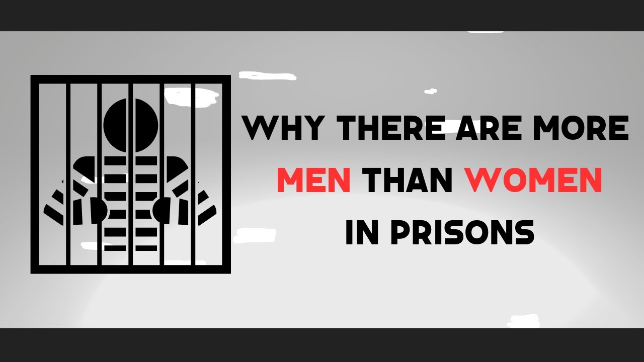 The Gender Gap in Prison Populations Worldwide ~ Why There Are More Men Than Women in Prisons